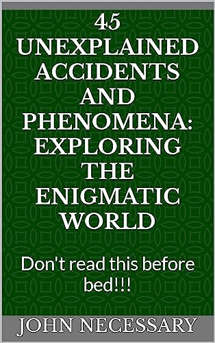 Amazon.com: 45 Unexplained Accidents and Phenomena: Exploring the Enigmatic World: Don't read ...