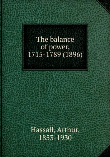The balance of power, 1715-1789,: Hassall. Arthur. 1853-1930 ...