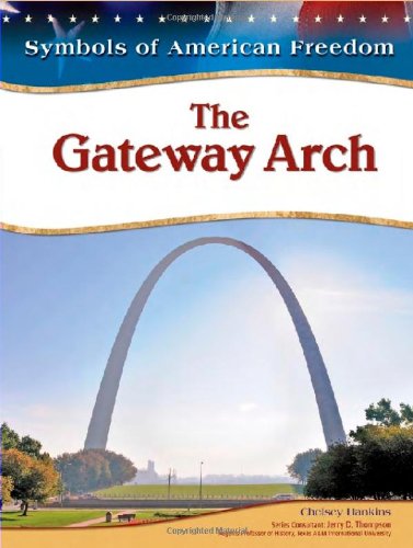 The Gateway Arch (Symbols of American Freedom): Hankins, Chelsey ...