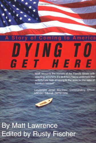 Dying to Get Here: A Story of Coming to America: Lawrence, Matt, Rusty ...