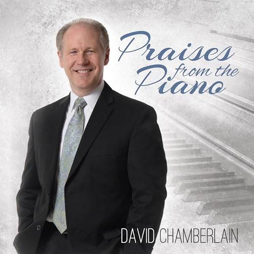 Praises from the Piano by David Chamberlain & Faith Music Missions on ...