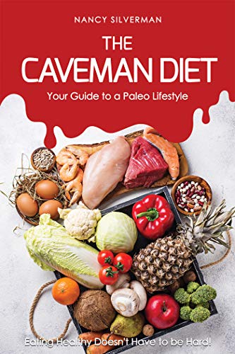 The Caveman Diet - Your Guide to a Paleo Lifestyle: Eating Healthy ...