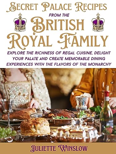 Secret Palace Recipes from the British Royal Family: Explore the ...