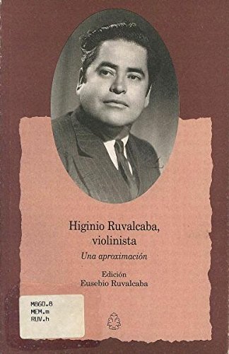 Higinio Ruvalcaba, Violinista: Una Aproximacion (Memorias Mexicanas ...