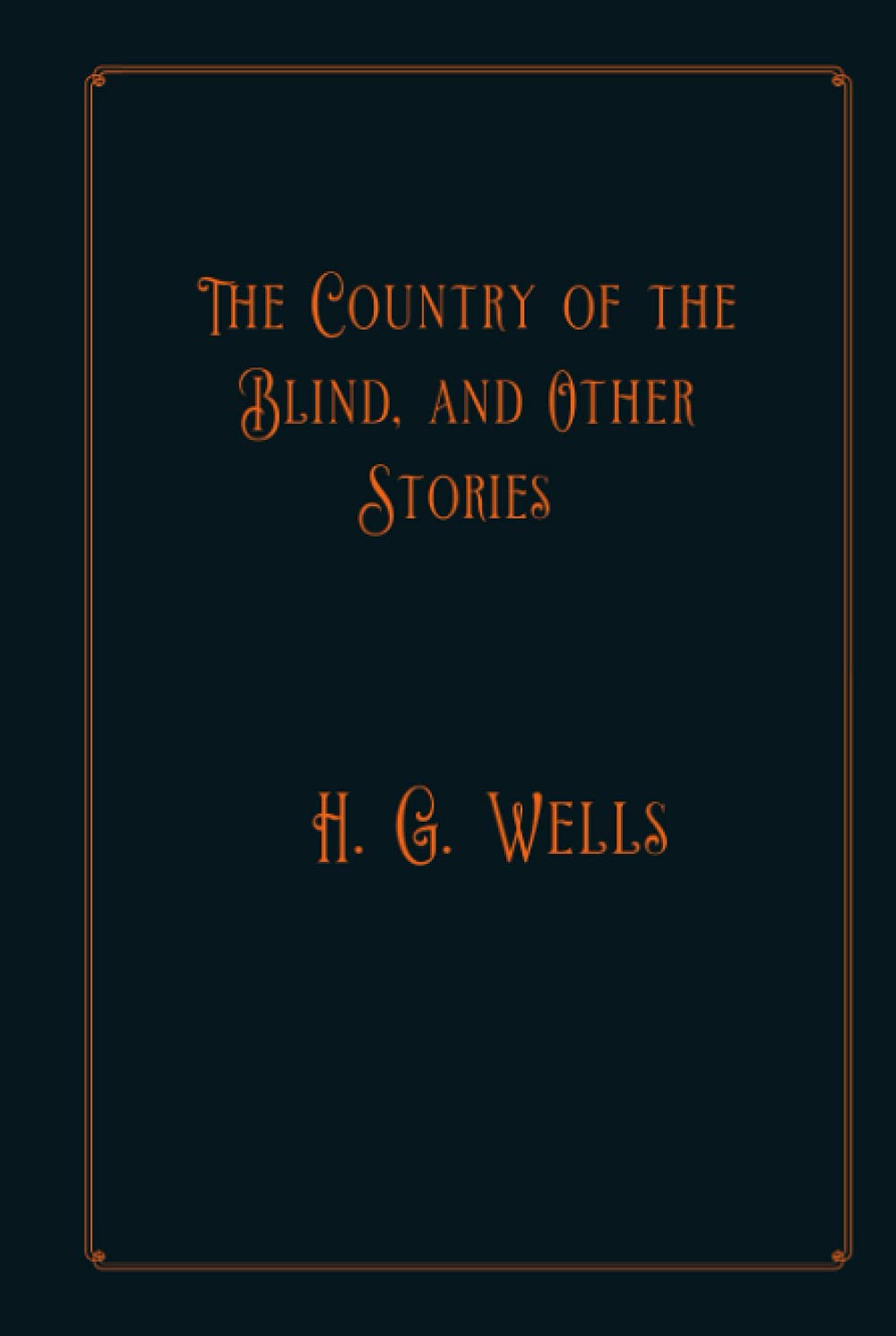 The Country of the Blind, and Other Stories: Luxure Edition: H. G ...