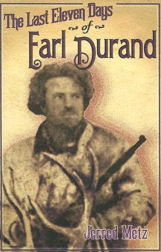 The Last Eleven Days Of Earl Durand by Jerred Metz (2005-04-01): Jerred ...