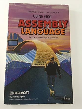 Using 6502 Assembly Language: How Anyone Can Programme the Apple II ...