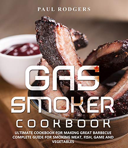 Gas Smoker Cookbook: Ultimate Cookbook for Making Great Barbecue ...