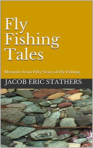 Amazon.com: Fly Fishing Tales: Memoirs from Fifty Years of Fly Fishing ...