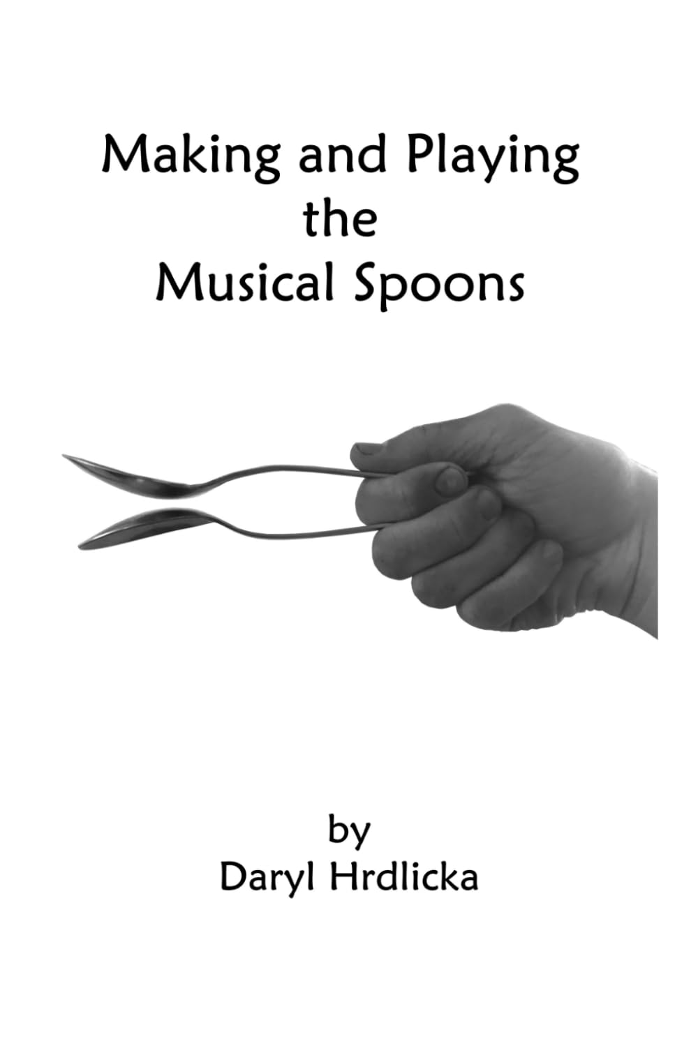 Making and Playing the Musical Spoons: Hrdlicka, Daryl: 9798865777489 ...