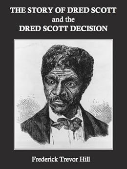 The Story of Dred Scott and the Dred Scott Decision - Kindle edition by ...