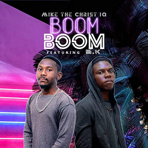 BOOM BOOM de MIKE THE CHRIST IQ feat. S.K en Amazon Music Unlimited