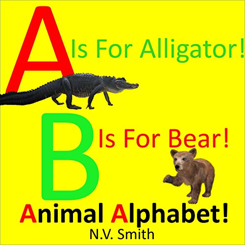 A Is For Alligator! B Is For Bear! Animal Alphabet! (The Alphabet ...