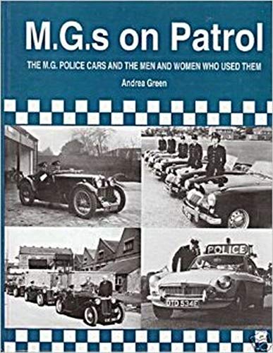 MGs on Patrol: The MG Police Cars and the Men and Women Who Used Them ...