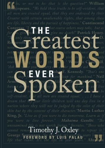 The Greatest Words Ever Spoken: Oxley, Timothy J.: 9780983152668 ...
