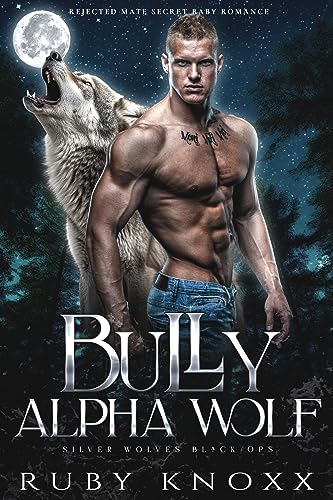 Amazon.com: Bully Alpha Wolf: Rejected Mate Secret Baby Romance (Silver Wolves Black Ops Book 1 ...