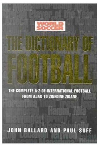 World Soccer: The Dictionary of Football : The Complete A-Z of ...