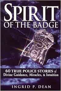 Amazon.com: Spirit of the Badge: 60 True Police Stories of Divine Guidance, Miracles & Intuition ...