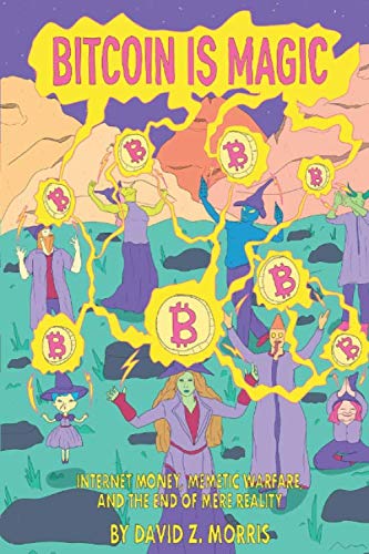 Amazon.com: Bitcoin is Magic: Internet Money, Memetic Warfare, and the ...