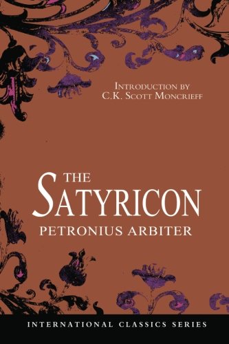 The Satyricon: Arbiter, Petronius, Burnaby, William, Moncrieff, C.K ...