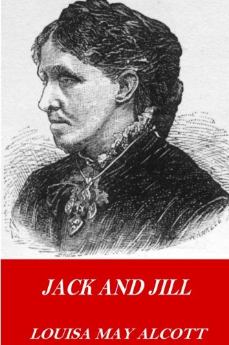 Jack and Jill: Alcott, Louisa May: 9781541218673: Amazon.com: Books