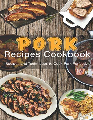 Pork Cookbook: Recipes and Techniques to Cook Pork Perfectly: Amazon.co ...