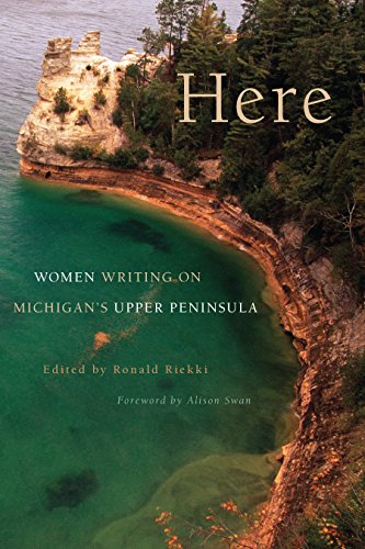 Here: Women Writing on Michigan's Upper Peninsula - Kindle edition by ...