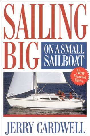 Sailing Big on a Small Sailboat by Jerry Cardwell (1998-08-11): Jerry D ...