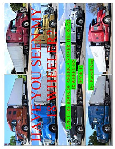 Amazon.com: Have You Seen My 18 Wheeler?: A Picture Book of America's ...