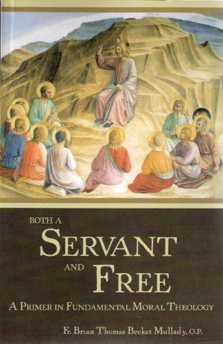 Both a Servant and Free: A Primer in Fundamental Moral Theology ...