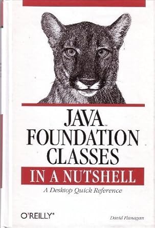 Java foundation classes: A desktop quick reference (A nutshell handbook): David Flanagan ...