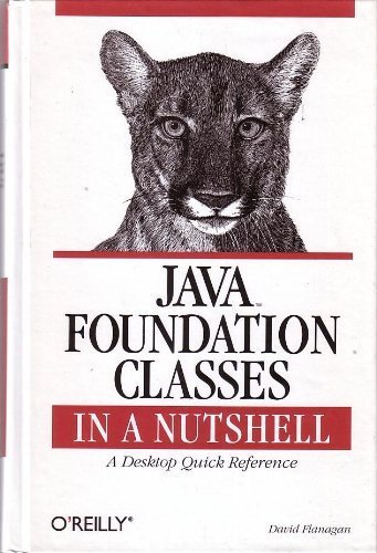Java foundation classes: A desktop quick reference (A nutshell handbook): David Flanagan ...