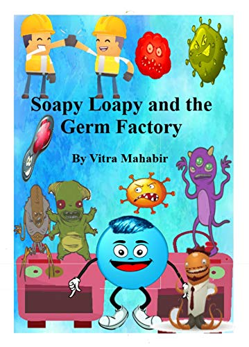 Soapy Loapy and the Germs Factory (Hygiene Education for Kids Book 1 ...