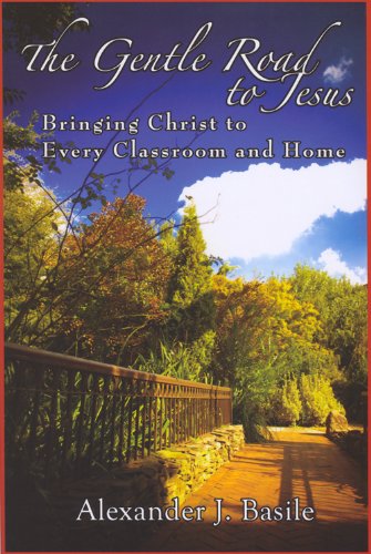 Gentle Road to Jesus: Bringing Christ to Every Classroom and Home ...