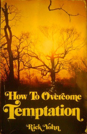 How to overcome temptation: Yohn, Rick: 9780840756459: Amazon.com: Books