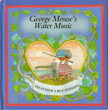 George Mouse's Water Music (Tales of George & Matilda Mouse) : Buchanan ...