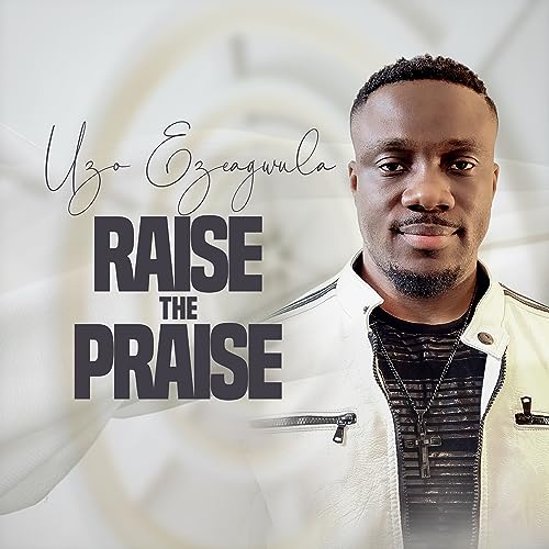 Écouter Raise the Praise par Uzo Ezeagwula sur Amazon Music Unlimited