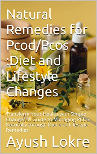 Natural Remedies for Pcod/Pcos :Diet and Lifestyle Changes: Transform ...