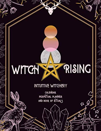 Witch Rising: Intuitive Witchery: Calendar, Perpetual planner and Book of Rituals: Media, Three ...