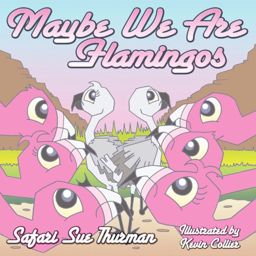 Maybe We Are Flamingos : Thurman, Safari Sue, Collier, Kevin Scott ...