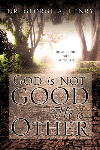 God is not Good - He is Other: Henry Dr, George A: 9781609579395 ...