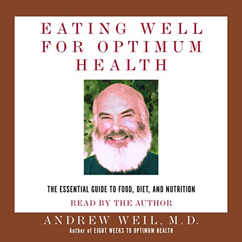 Eating Well for Optimum Health: The Essential Guide to Food, Diet, and ...