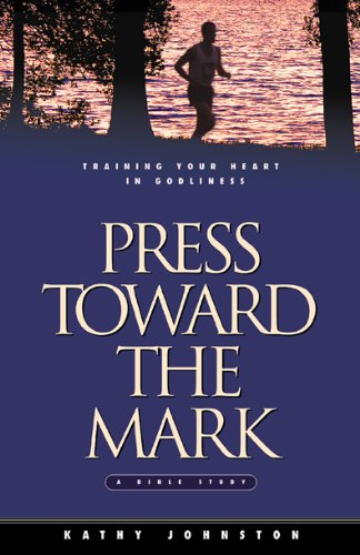 Press Toward The Mark: Training Your Heart in Godliness: Johnston ...