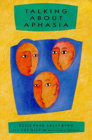 Talking About Aphasia: Living With Loss of Language After Stroke ...