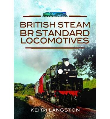 British Steam - BR Standard Locomotives by Langston, Keith ( AUTHOR ...
