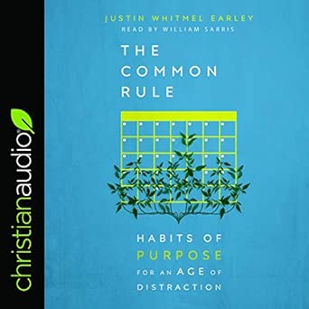 Common Rule: Habits of Purpose for an Age of Distraction : Earley ...