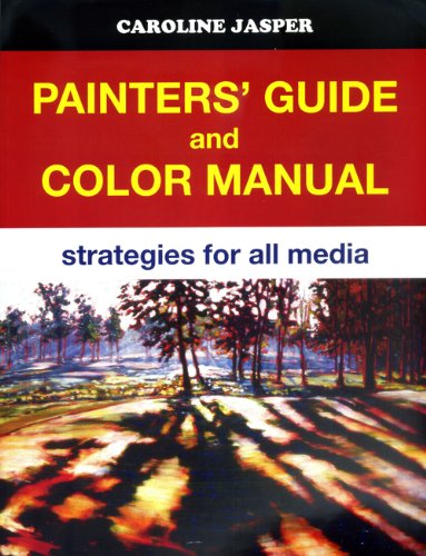 Painters' Guide and Color Manual - Strategies for All Media: Caroline ...