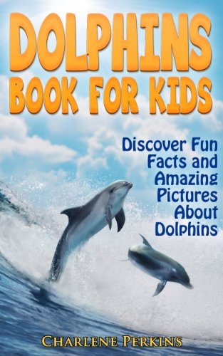 Dolphins! A Dolphin Book For Kids: Fun Facts & Pictures About Dolphins ...