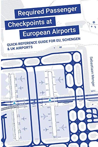 REQUIRED PASSENGER CHECKPOINTS AT EUROPEAN AIRPORTS: QUICK-REFERENCE ...