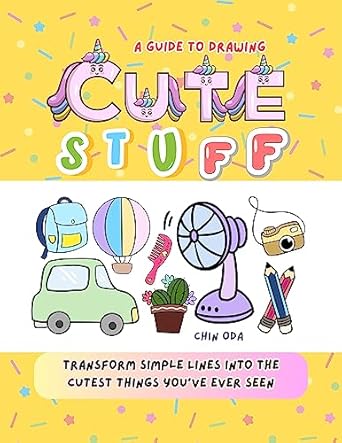 A Guide to Drawing Cute Stuff: Transform Simple Lines into the Cutest ...